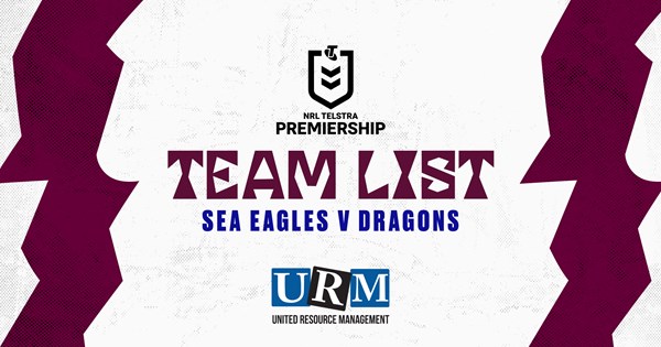 Team List: NRL Round 7 v Dragons | Manly Warringah Sea Eagles